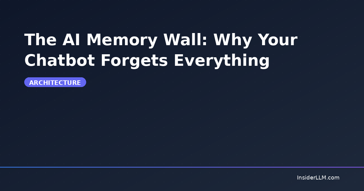 The AI Memory Wall: Why Your Chatbot Forgets Everything | InsiderLLM