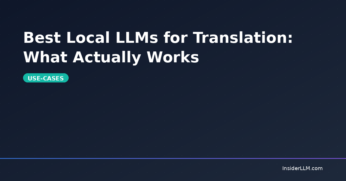 Best Local LLMs for Translation: What Actually Works | InsiderLLM