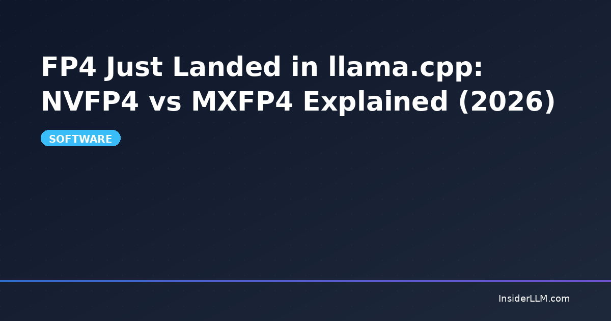 FP4 Just Landed in llama.cpp: NVFP4 vs MXFP4 Explained (2026) | InsiderLLM