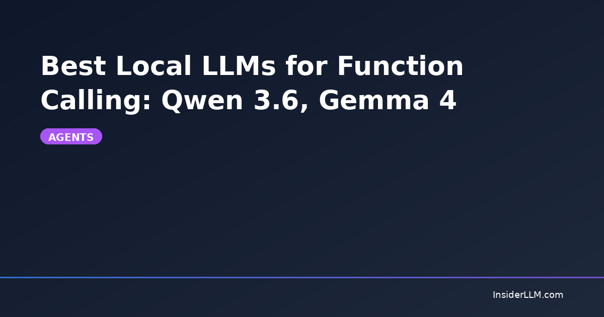 Best Local LLMs for Function Calling: Qwen 3.6, Gemma 4 | InsiderLLM