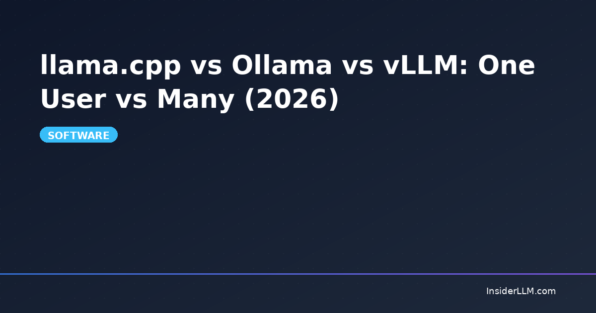 llama.cpp vs Ollama vs vLLM: One User vs Many (2026) | InsiderLLM