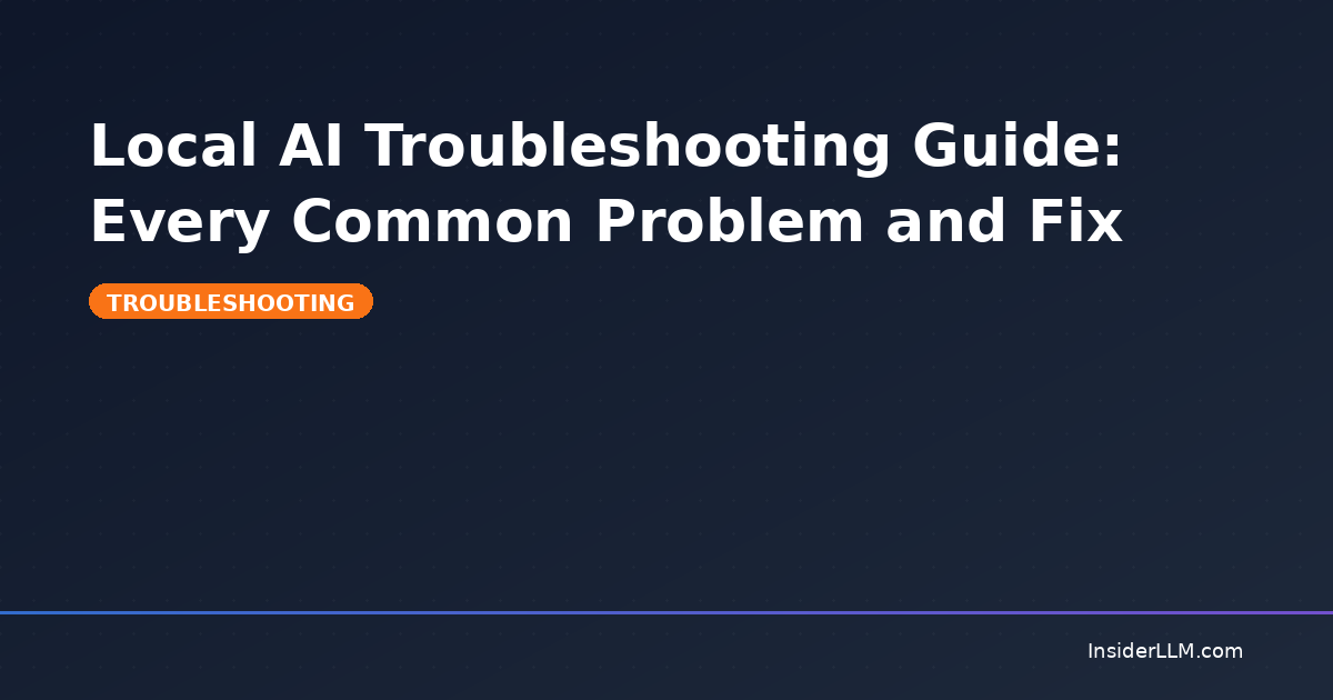 Local AI Troubleshooting Guide: Every Common Problem and Fix | InsiderLLM