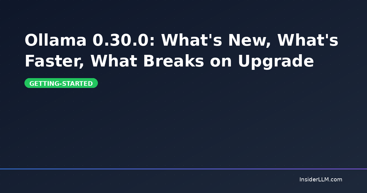Ollama 0.30.0: What's New, What's Faster, What Breaks on Upgrade ...