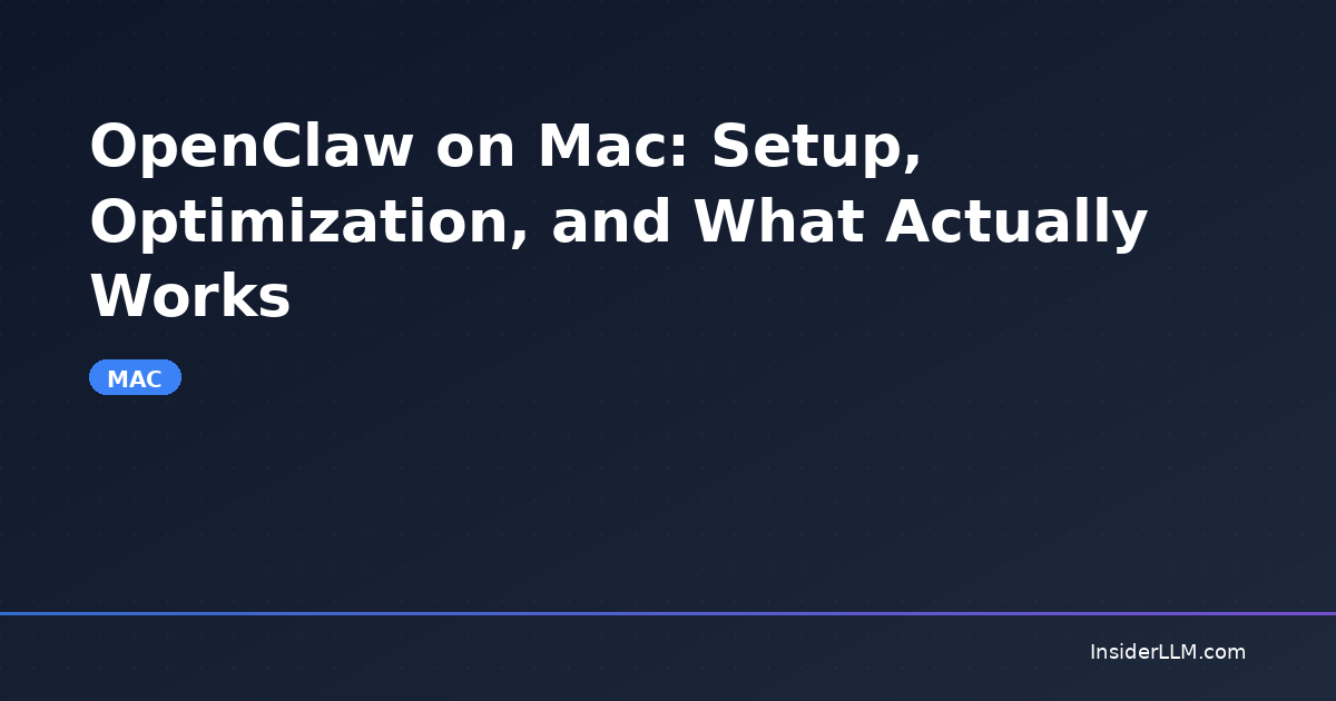 OpenClaw on Mac: Setup, Optimization, and What Actually Works | InsiderLLM