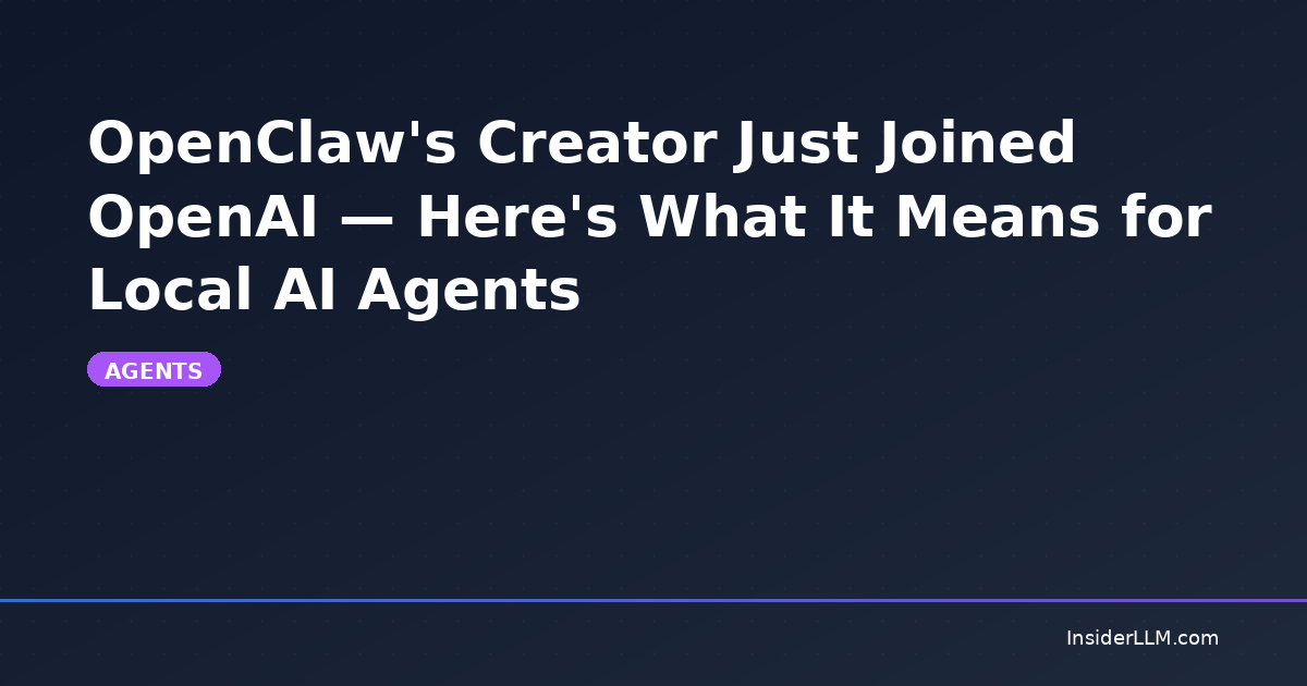 OpenClaw's Creator Just Joined OpenAI — Here's What It Means for Local ...