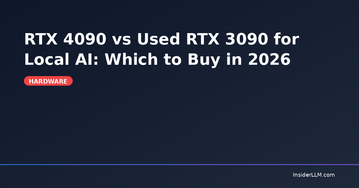 RTX 4090 vs Used RTX 3090 for Local AI: Which to Buy in 2026 | InsiderLLM