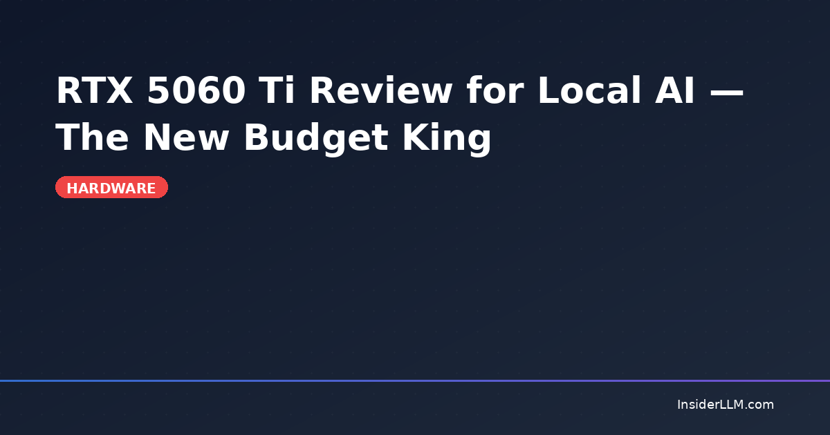 RTX 5060 Ti Review for Local AI — The New Budget King | InsiderLLM